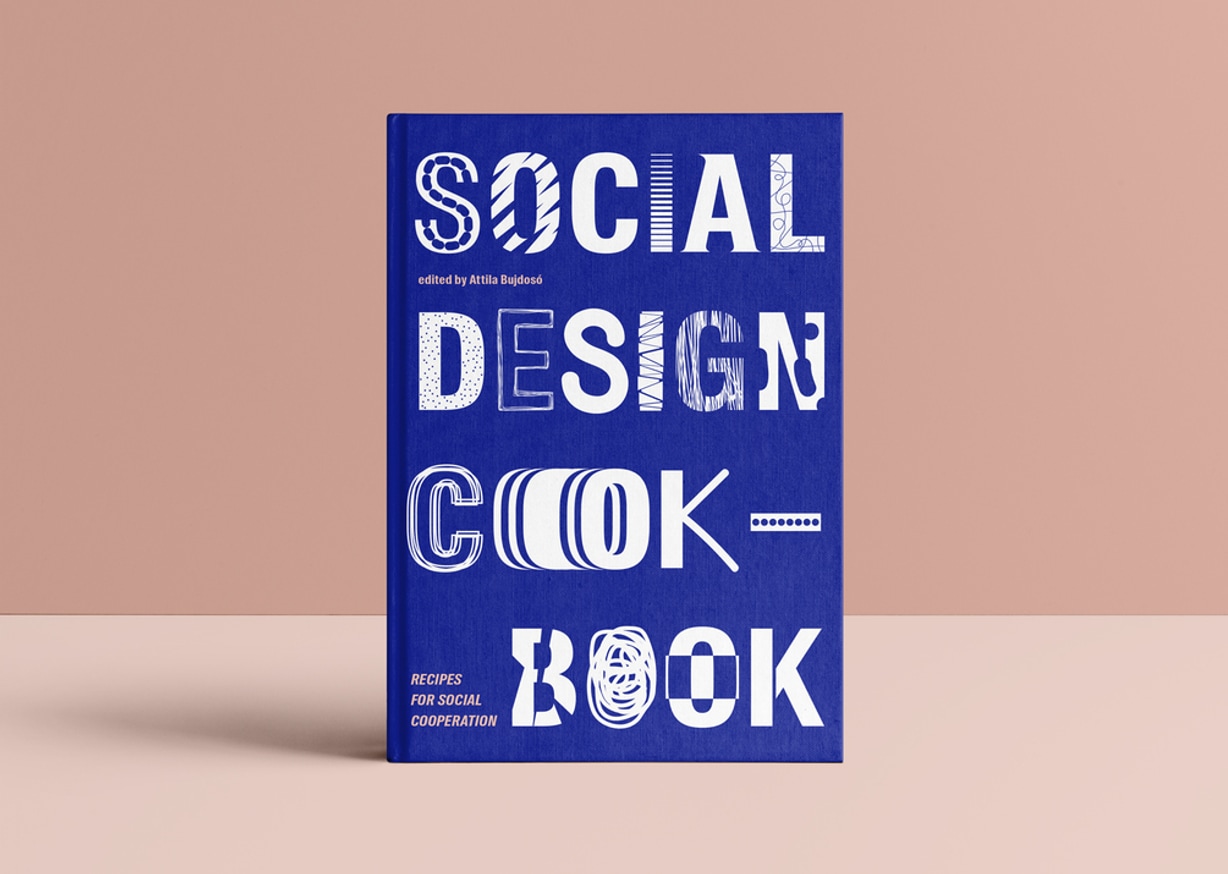 Attila Bujdoso - Social Design Cookbook: Recipes For Social Cooperation ...
