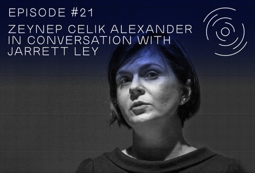Zeynep Çelik Alexander in Conversation with Jarrett Ley - Columbia GSAPP