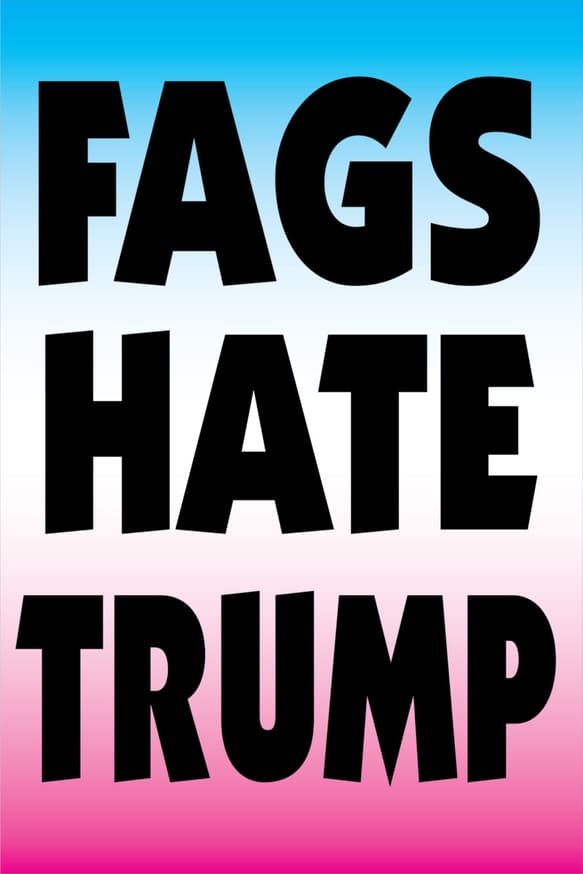 Paul Chan - FAGS HATE TRUMP Protest Sign - Printed Matter